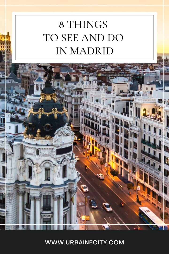 Madrid Travel Guide: 8 things to see and do - Urbaine City